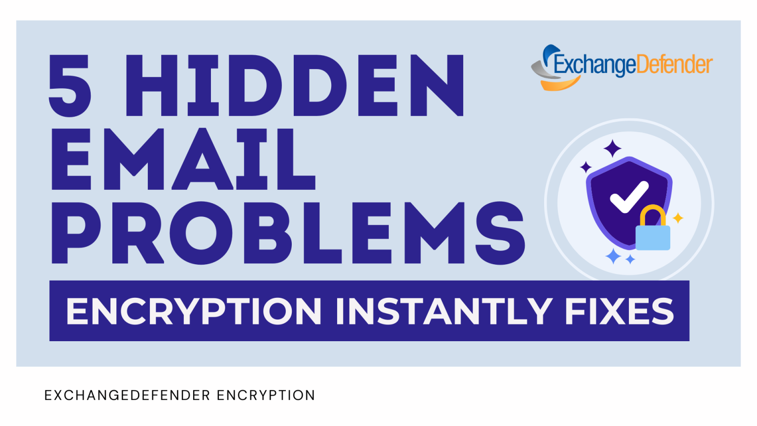 5 Hidden Email Problems Encryption Solves Instantly | ExchangeDefender Blog